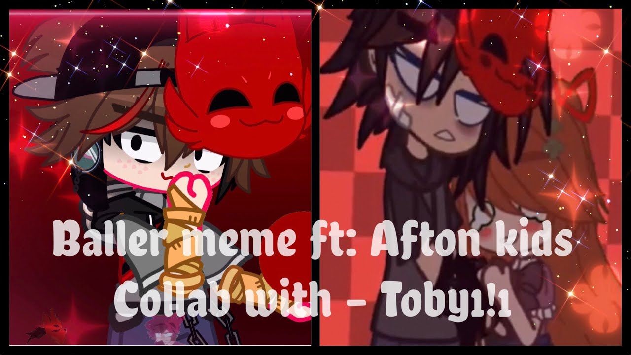 []Baller meme[]Feat: Afton kids[]Collab with @Cily15Foxy and @v.4lerie ...