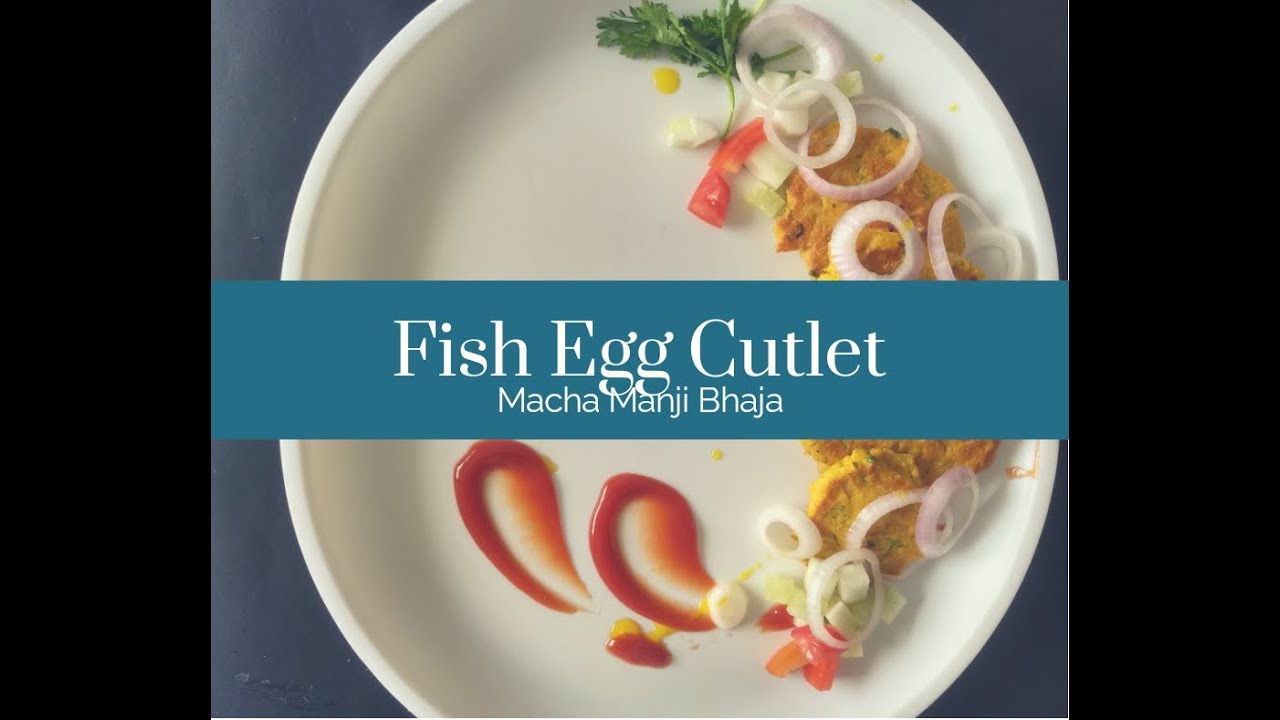 Fish Egg Cutlet| Macha Manji Bhaja |Bihana Bara |Rohu Fish Egg Fritters ...