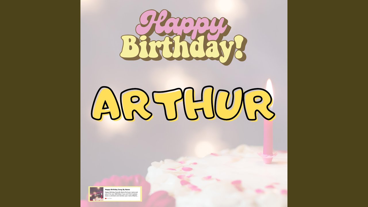 Birthday Song ARTHUR (Happy Birthday ARTHUR) - YouTube