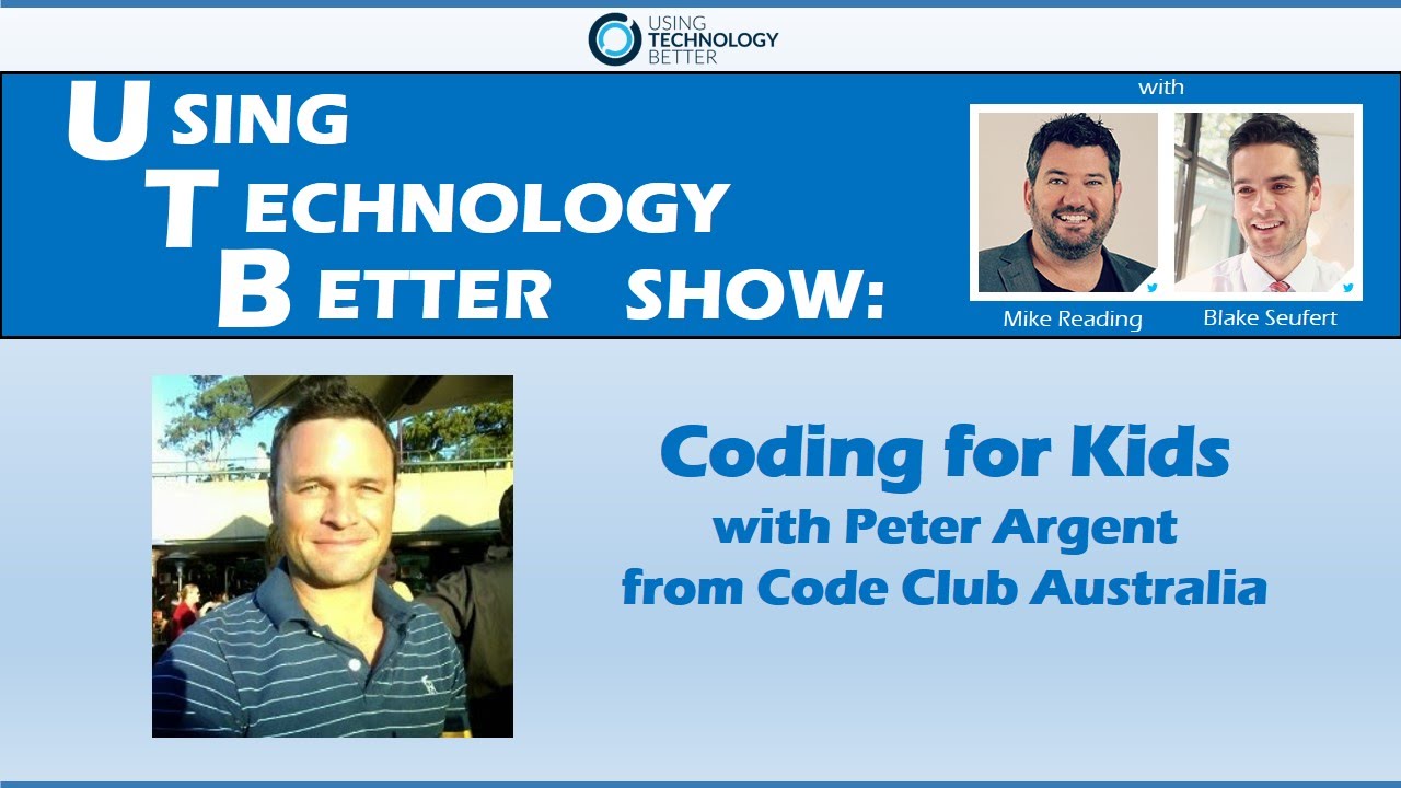 UTB Show: Coding for Kids with Peter Argent from Code Club Australia ...