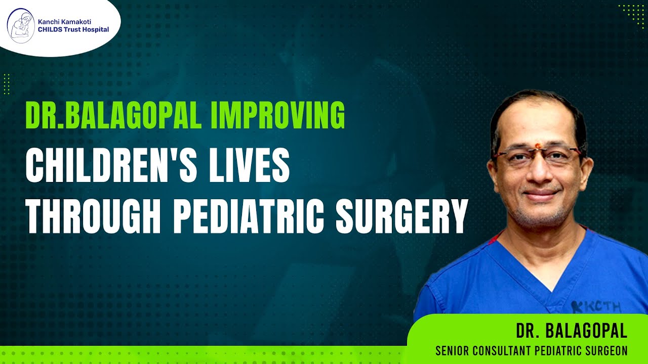 Dr. Balagopal | Senior Consultant Pediatric Surgeon | Kanchi Kamakoti ...