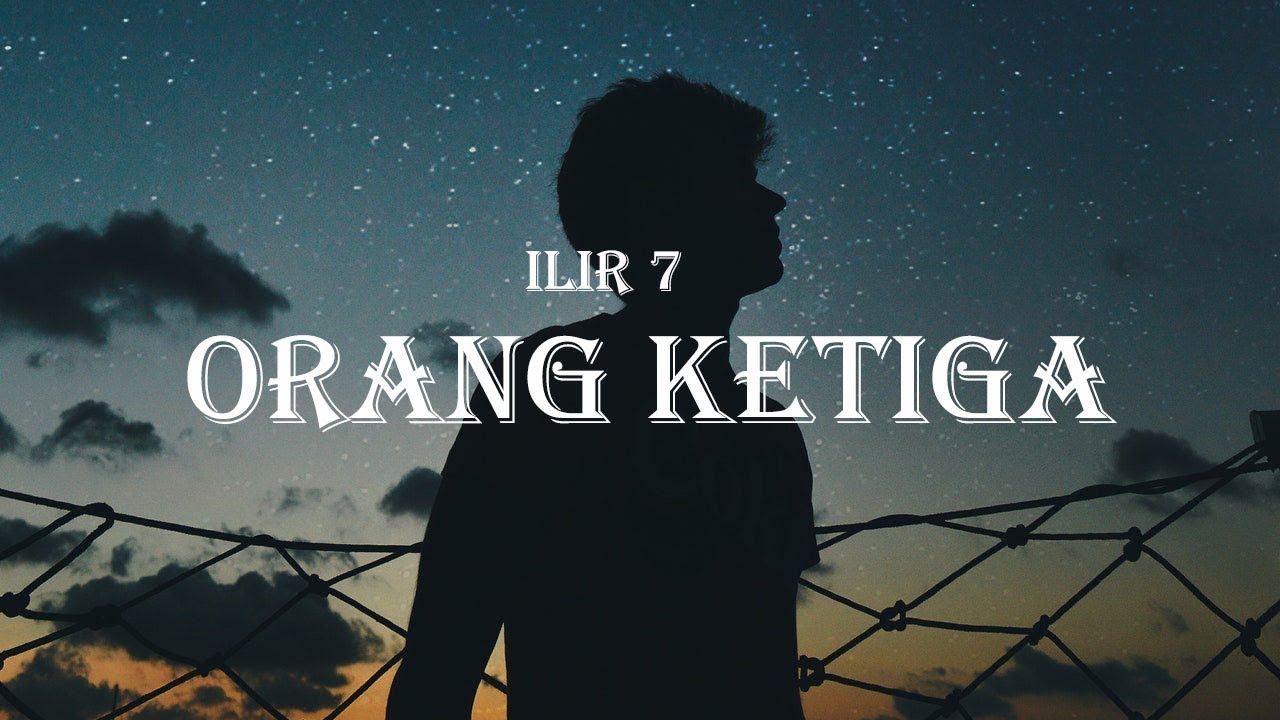 Ilir 7 - Orang Ketiga (Lyrics) - YouTube