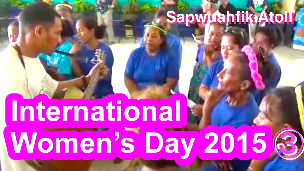 The International Women’s Day on Sapwuahfik Atoll, Micronesia, 2015 (2 ...