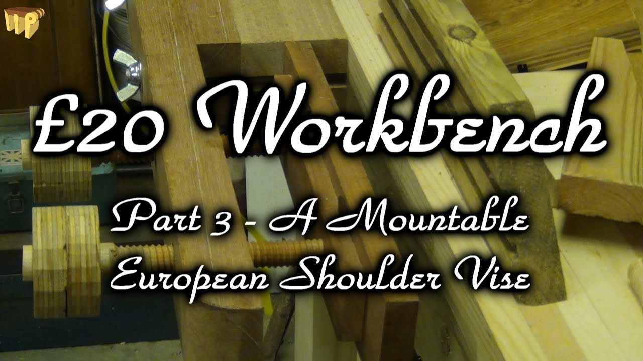 £20/$28 Workbench - Part 3 A European Shoulder Vise - YouTube