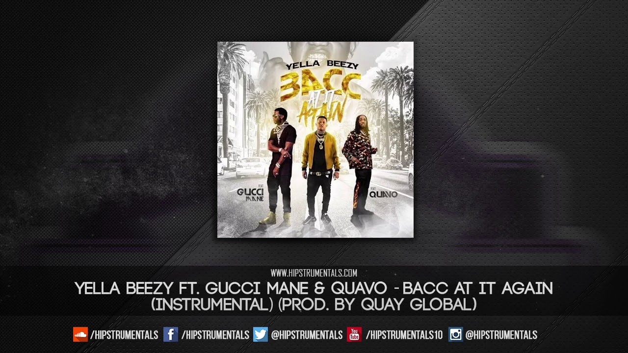 Yella Beezy Ft. Quavo & Gucci Mane - Bacc At It Again [Instrumental ...