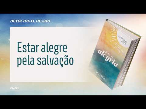 Devocional Diário: 6 de Maio - Estar alegre pela salvação | Fonte de Alegria