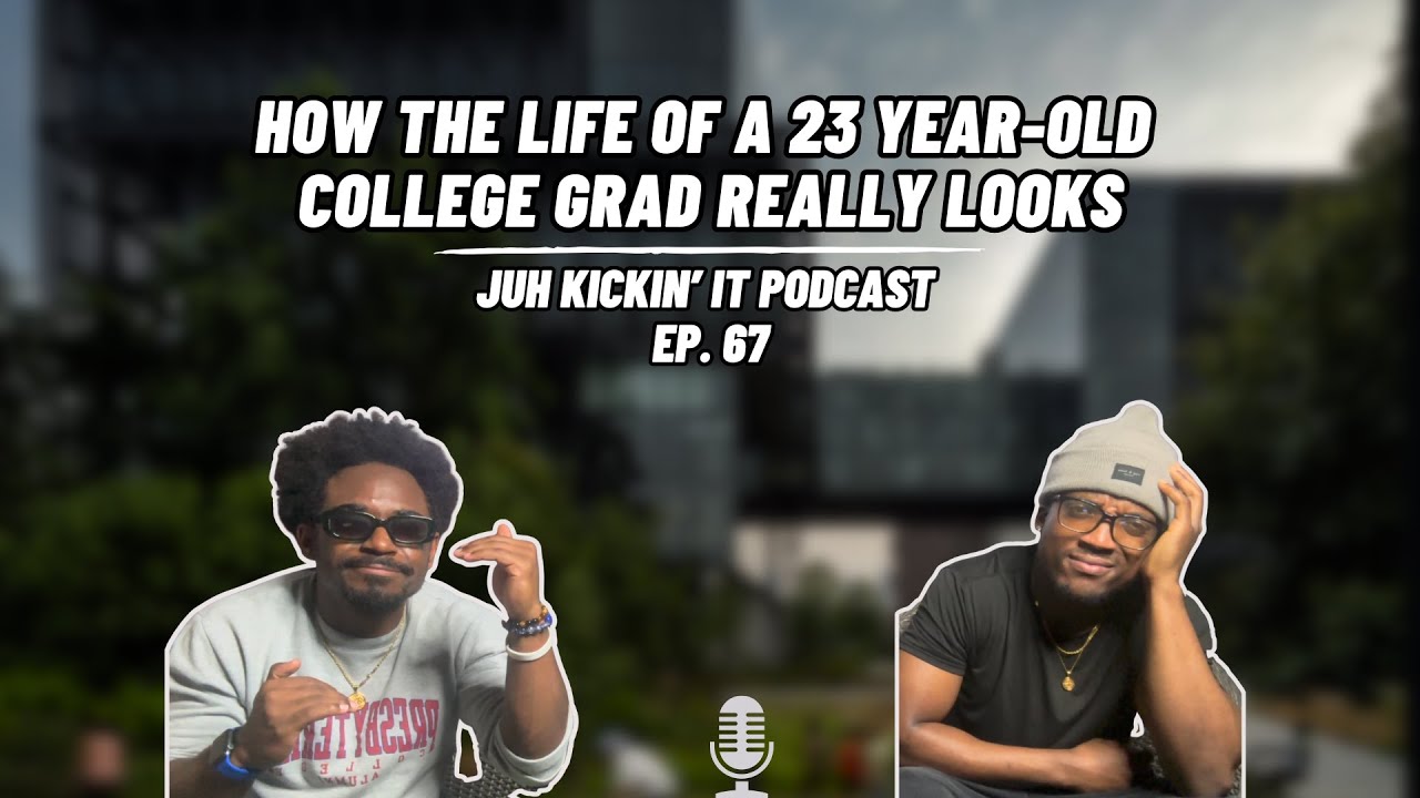 JUH KICKIN' IT PODCAST EP. 67: HOW THE LIFE OF A 23 YEAR-OLD COLLEGE ...