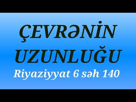 RİYAZİYYAT 6 / SƏH 140 / ÇEVRƏNİN UZUNLUGU