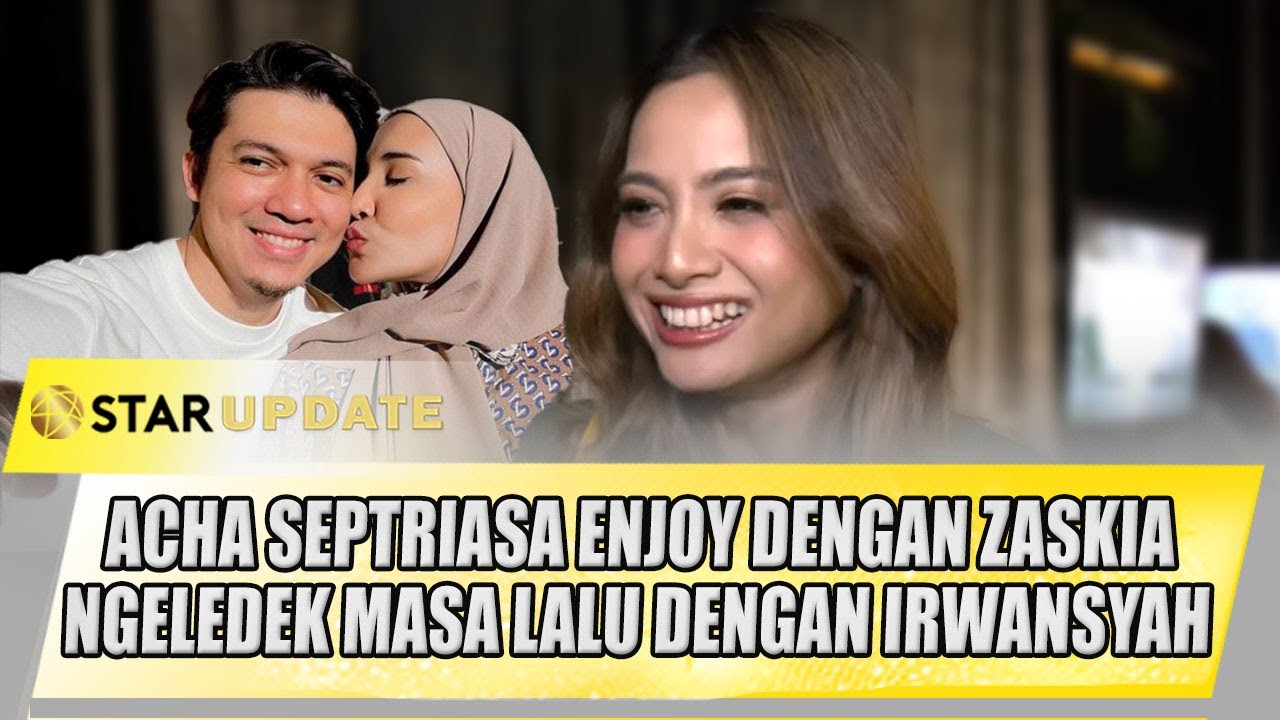 ACHA SEPTRIASA ENJOY DENGAN ZASKIA SUNGKAR, NGELEDEK MASA LALU DENGAN ...