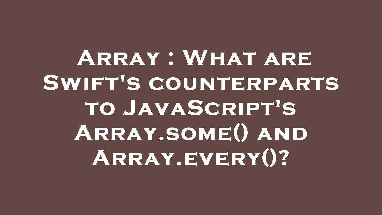 Array : What are Swift's counterparts to JavaScript's Array.some() and ...