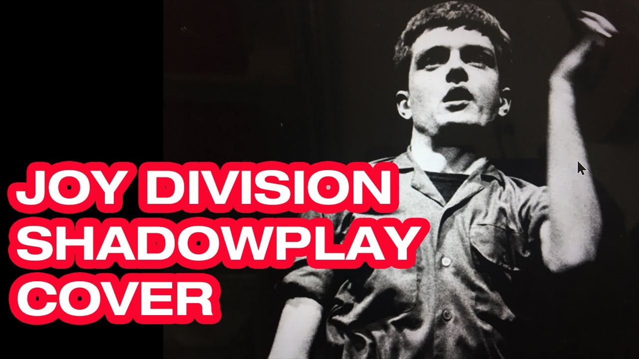 JOY DIVISION | Shadowplay | Cover - YouTube