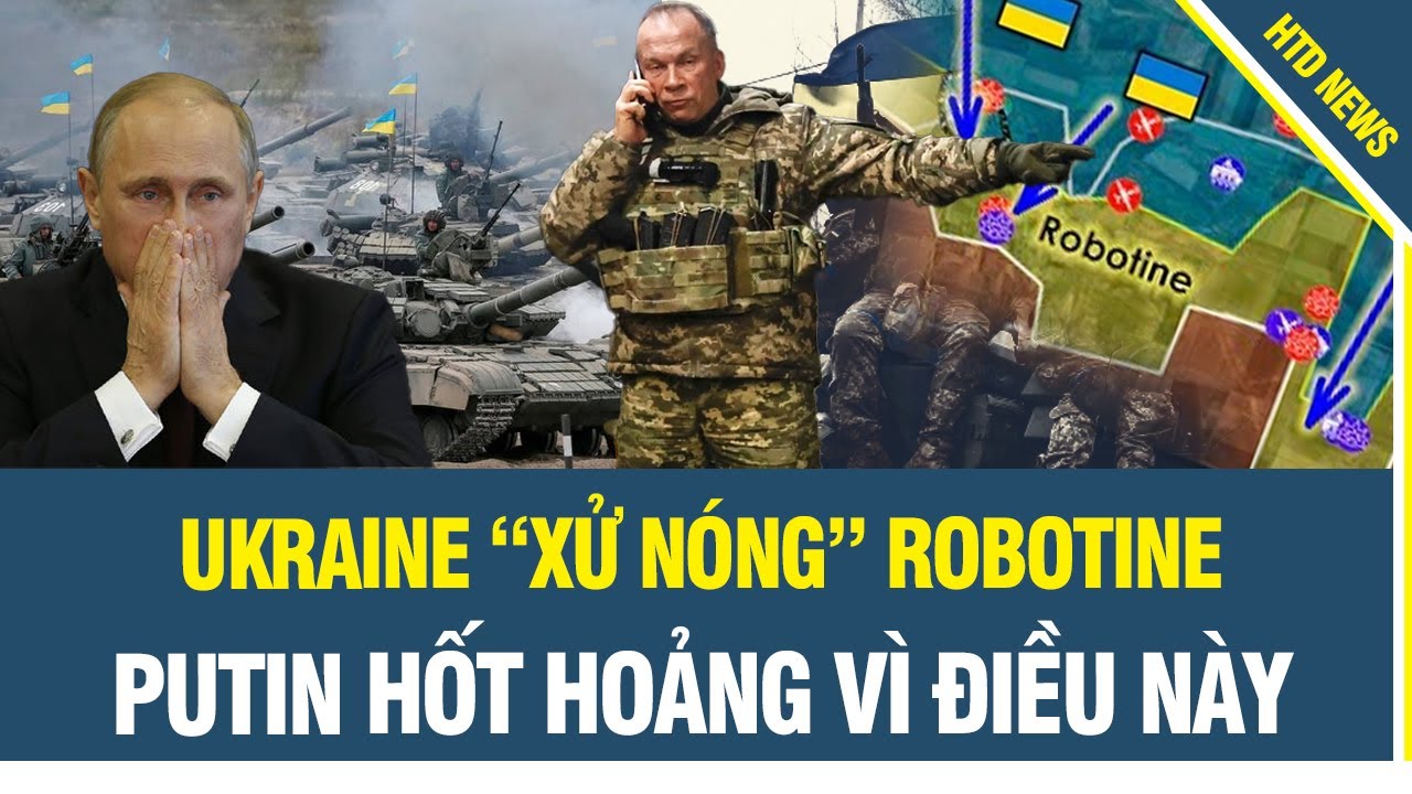Ukraine “xử nóng” Robotine, Putin hốt hoảng chiến tuyến miền nam đối ...