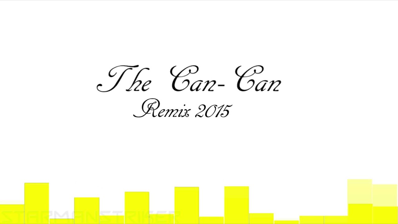 The Can Can 2015 Remix - YouTube
