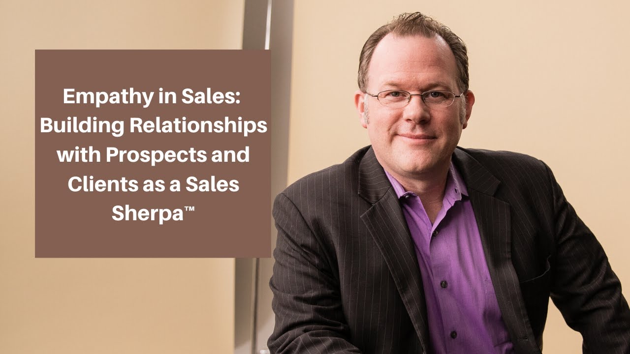 Empathy in Sales: Building Relationships with Prospects and Clients as ...