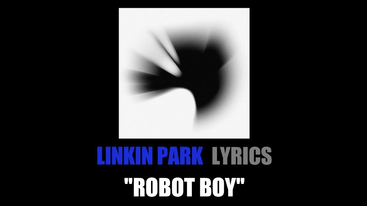Linkin Park - Robot Boy (lyrics) - YouTube