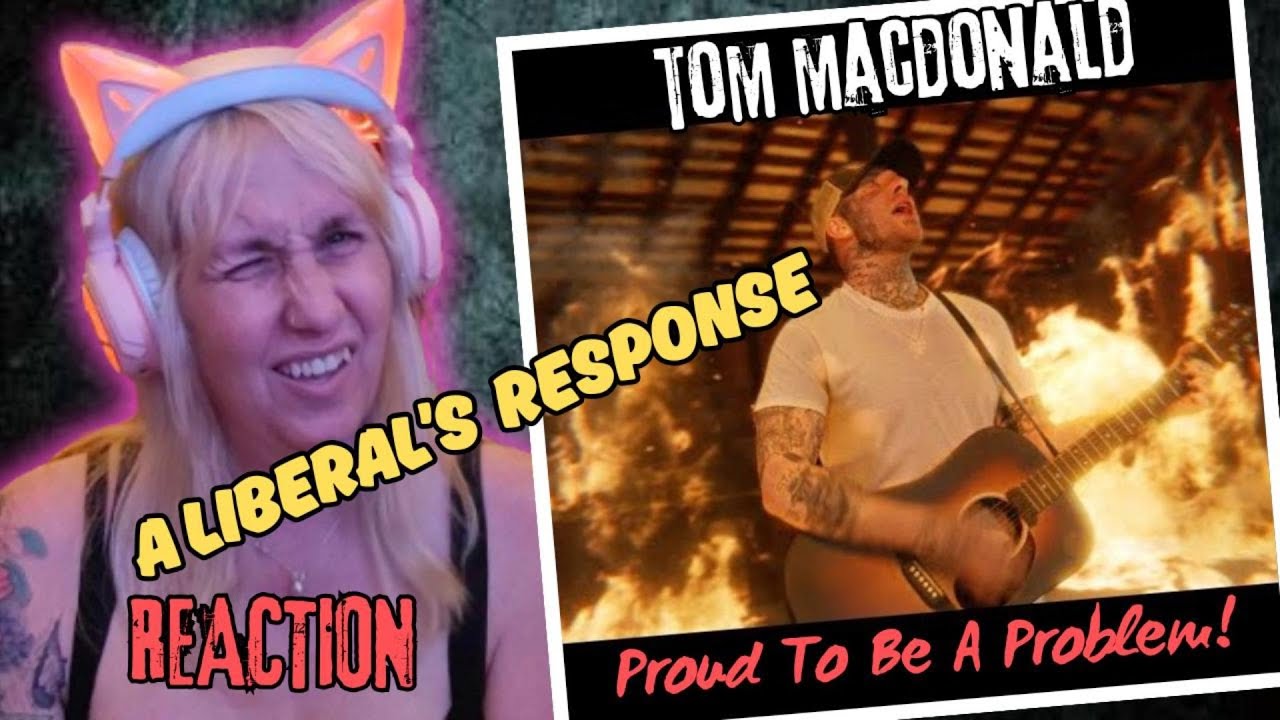 A Liberal's Response to: "Proud To Be A Problem" by Tom MacDonald - YouTube