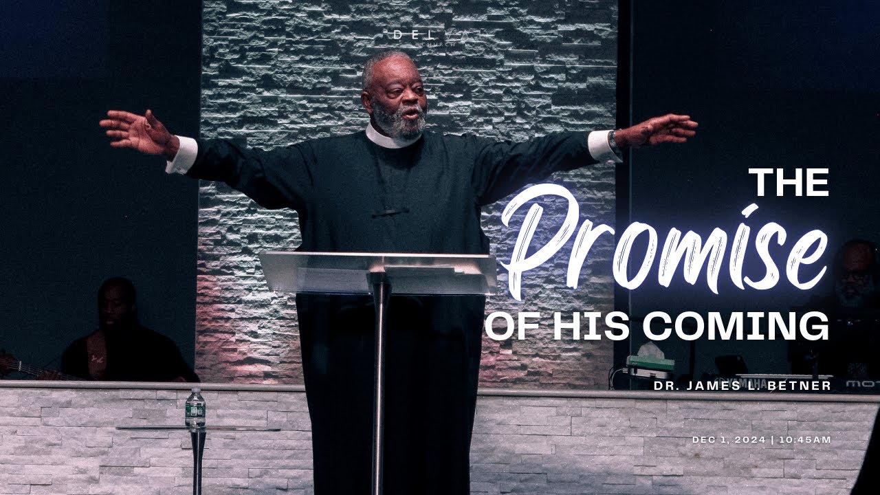 The Promise of His Coming | Dr. James L. Betner | DelVal Church - 12/01 ...