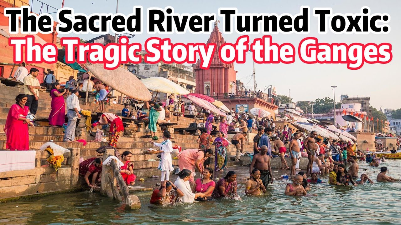 The Sacred River Turned Toxic: The Tragic Story of the Ganges🌊🙏 - YouTube