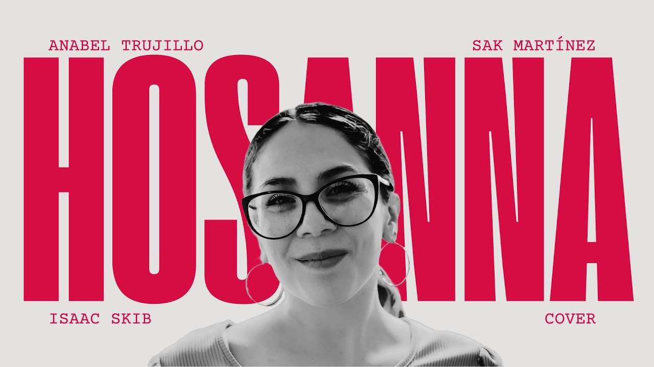 Hosanna - Anabel Trujillo Feat. Sak Martínez (Cover) Lilly Goodman ...