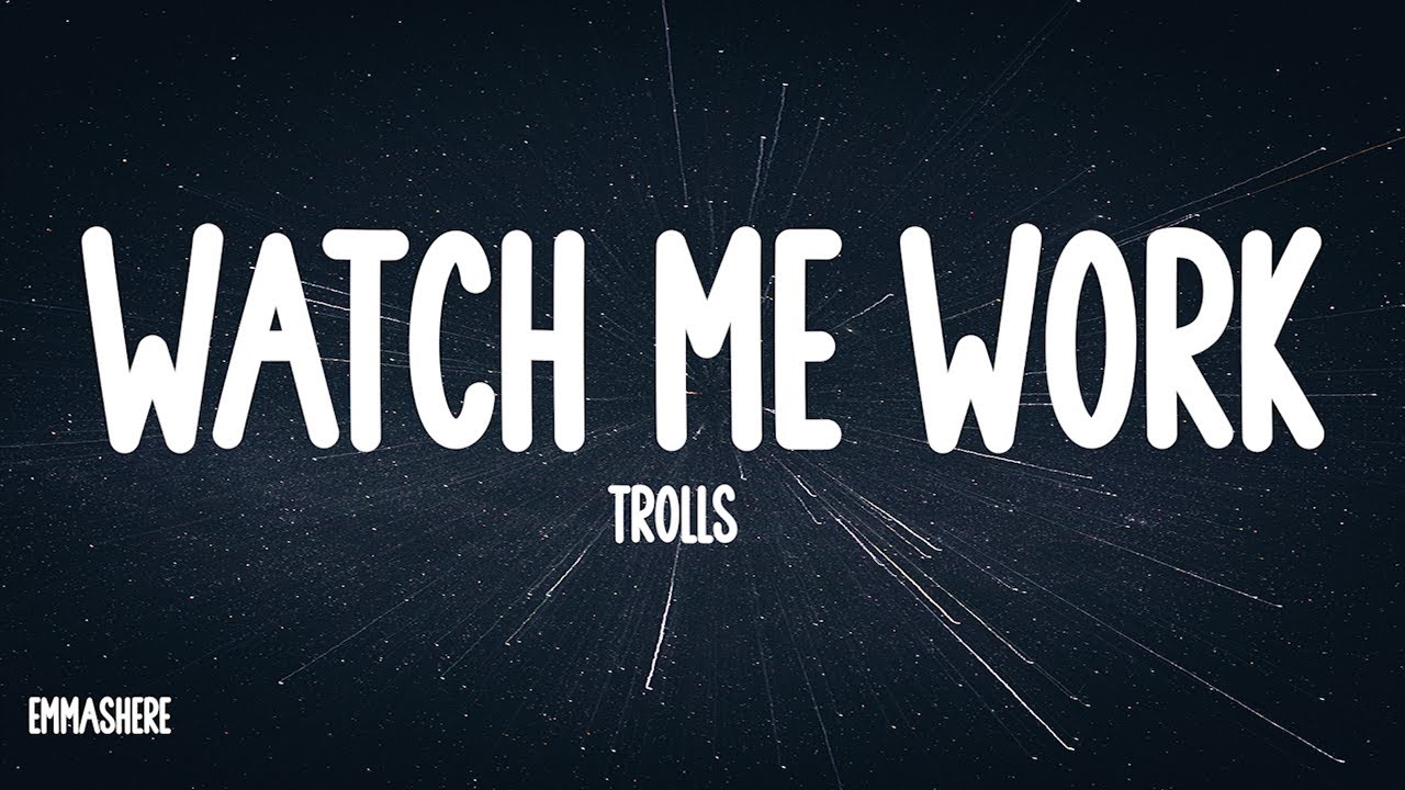 Watch Me Work (Lyrics) - TROLLS - YouTube