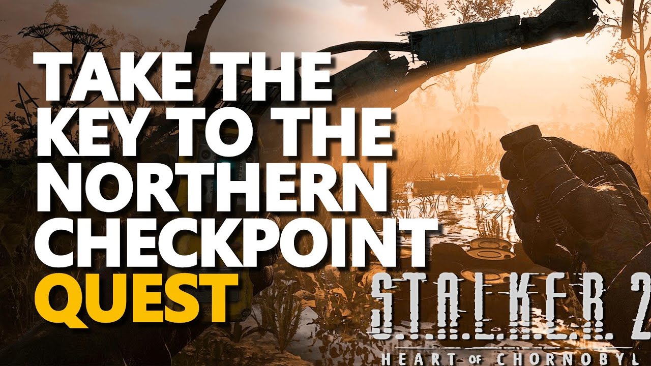 Take the key to the Northern Checkpoint STALKER 2 Heart of Chornobyl ...