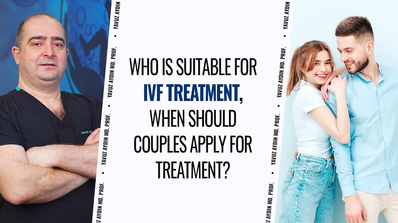 Who is suitable for IVF treatment, when should couples apply for ...