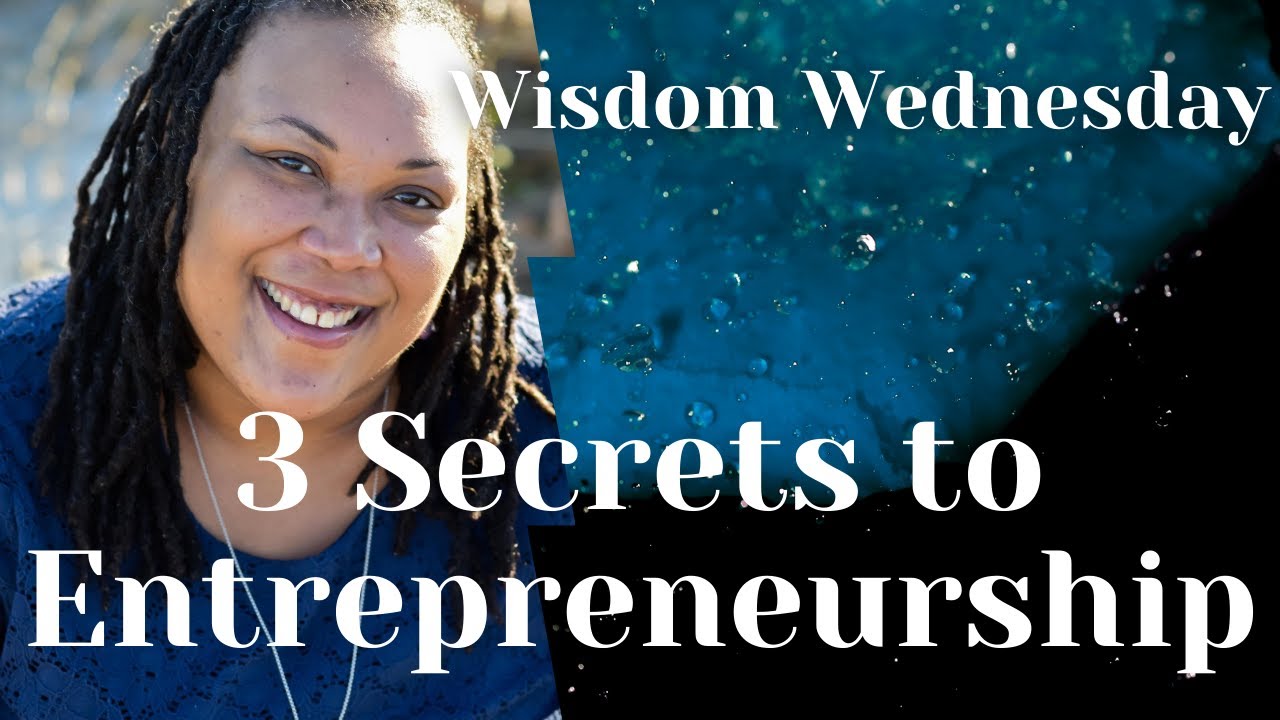 Wisdom Wednesday: 3 Secrets to Successful Entrepreneurship - YouTube