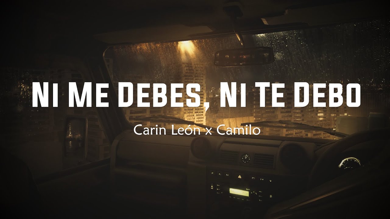 Carin León, Camilo - Ni Me Debes, Ni Te Debo (Letra) - YouTube
