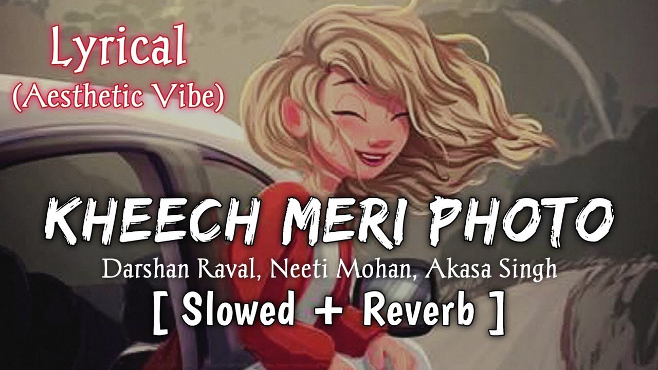 KHEECH MERI PHOTO | LYRICS | [ Slowed+Reverb ] | Darshan Raval | Neeti ...