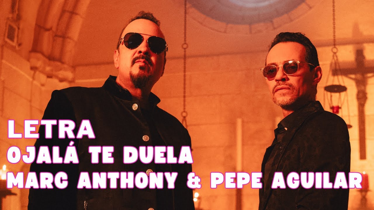 Marc Anthony & Pepe Aguilar - Ojalá Te Duela Letra Oficial (Official ...