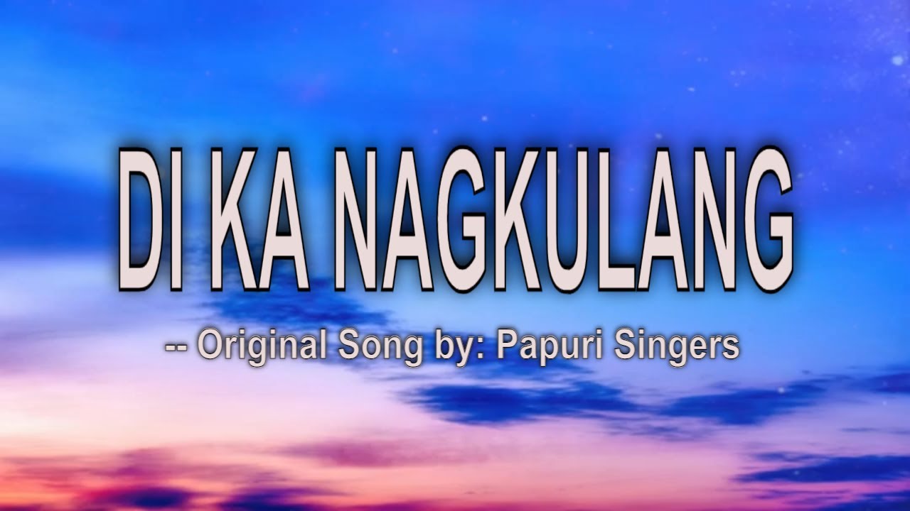 DI KA NAGKULANG - LYRICS - YouTube