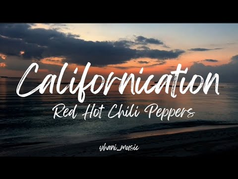 CALIFORNICATION | RED HOT CHILI PEPPERS | LYRICS - YouTube