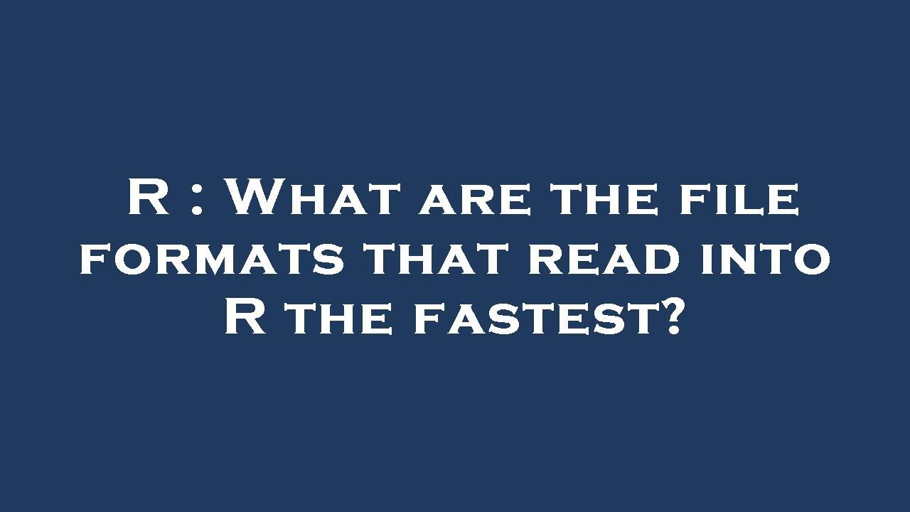 R : What are the file formats that read into R the fastest? - YouTube