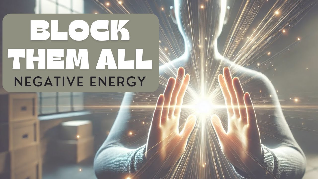 Energy Protection Using Affirmations. Block Negative Energy from People ...