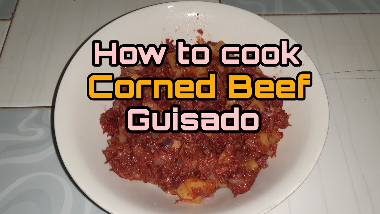 CORNED BEEF GUISADO || Quick and Easy to Cook Corned Beef Guisado ...