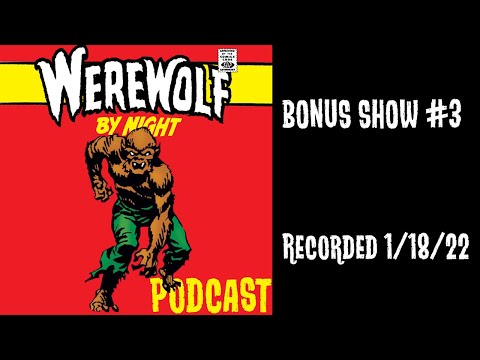 Werewolf by Night Podcast bonus show #3 (1/18/22)