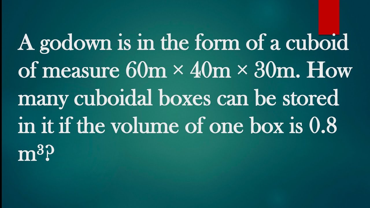 cuboid godown measure 16m×40m× 30m how many cuboidal boxes can stored ...
