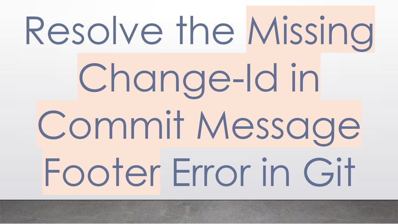 Resolve the Missing Change-Id in Commit Message Footer Error in Git - YouTube