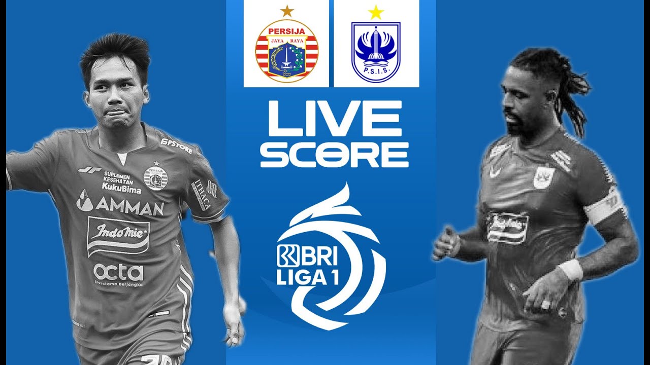 🔴 LIVE SCORE : PERSIJA JAKARTA VS PSIS SEMARANG | LIGA 1 INDONESIA ...