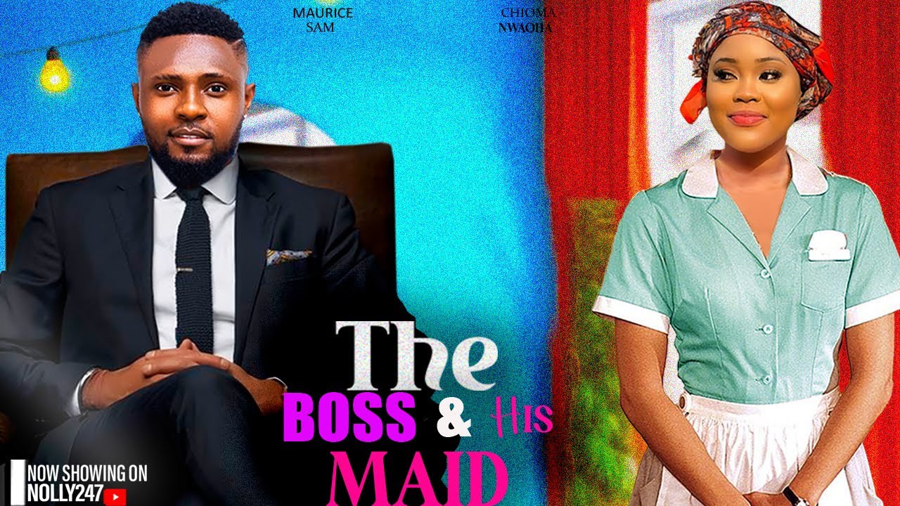 THE BOSS AND HIS MAID- STARRING, MAURICE SAM, CHIOMA NWAOHA, #2024 ...