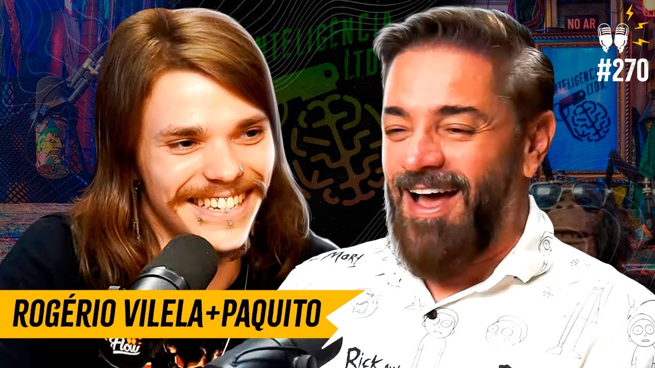ROGÉRIO VILELA + PAQUITO [INTELIGÊNCIA LTDA] - Flow #270 - YouTube