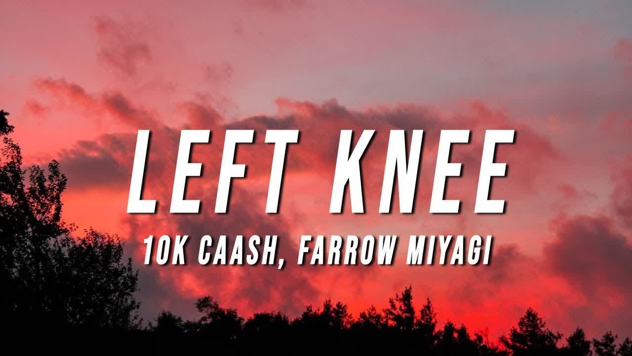 10k Caash - Left Knee (Lyrics) ft. Farrow Miyagi - YouTube