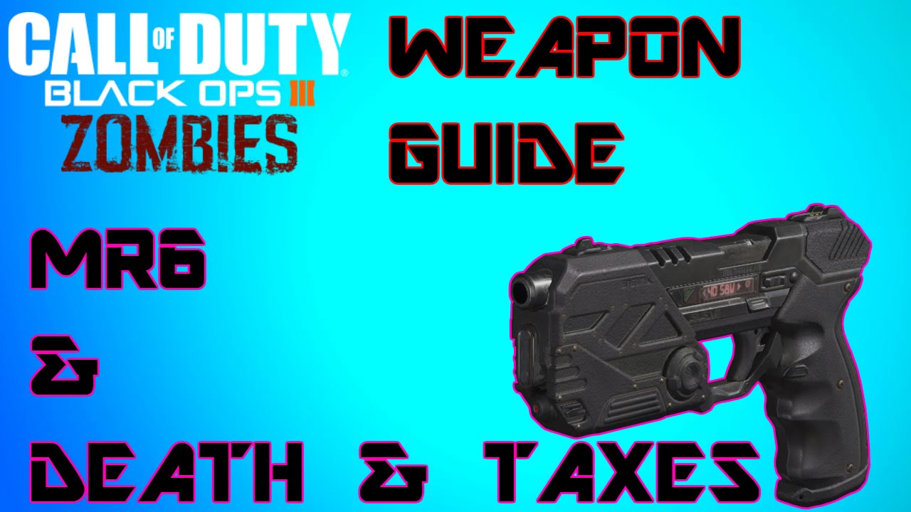 Black Ops 3 Zombies Weapon Guide: MR6 & Death and Taxes - YouTube