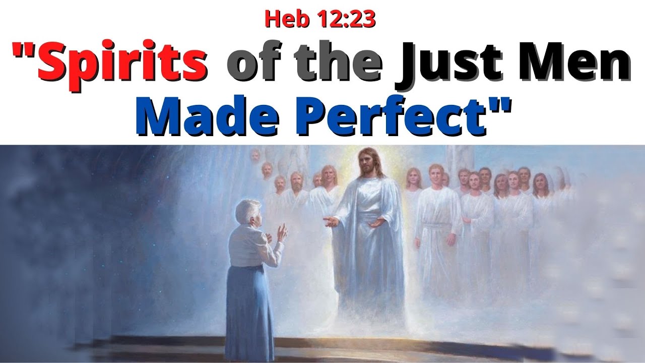 Who Are the “Spirits of the Just Men made Perfect”? (Heb 12:23) | 15 ...