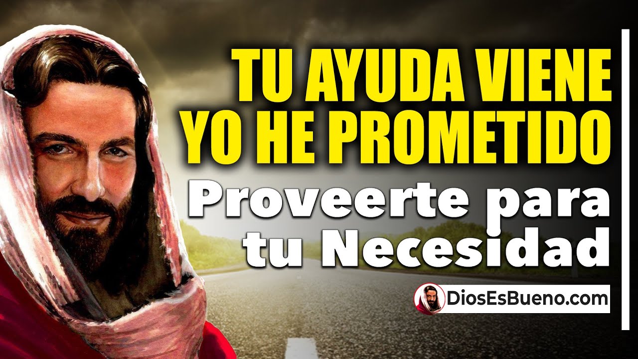 DIOS TE DICE HOY: Tu Ayuda Viene, YO he Prometido Proveerte para tu Necesidad, Te llenare de Paz ...