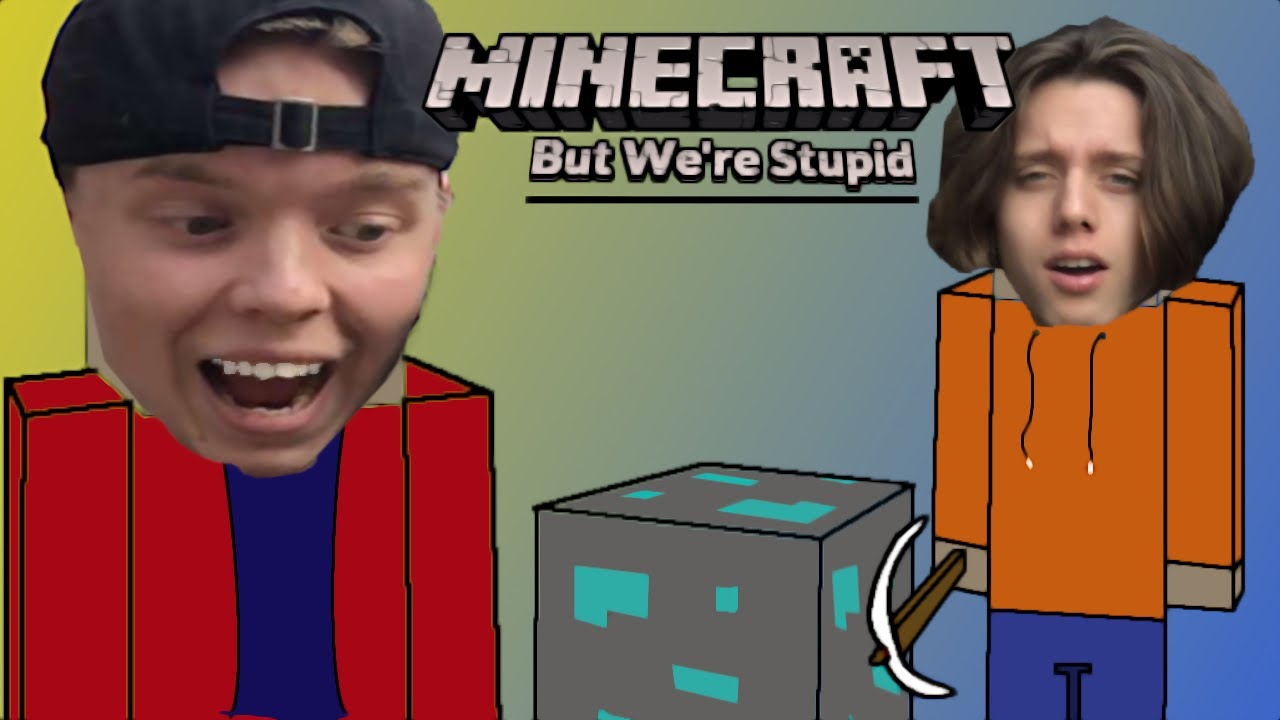 Minecraft But We're Stupid - YouTube