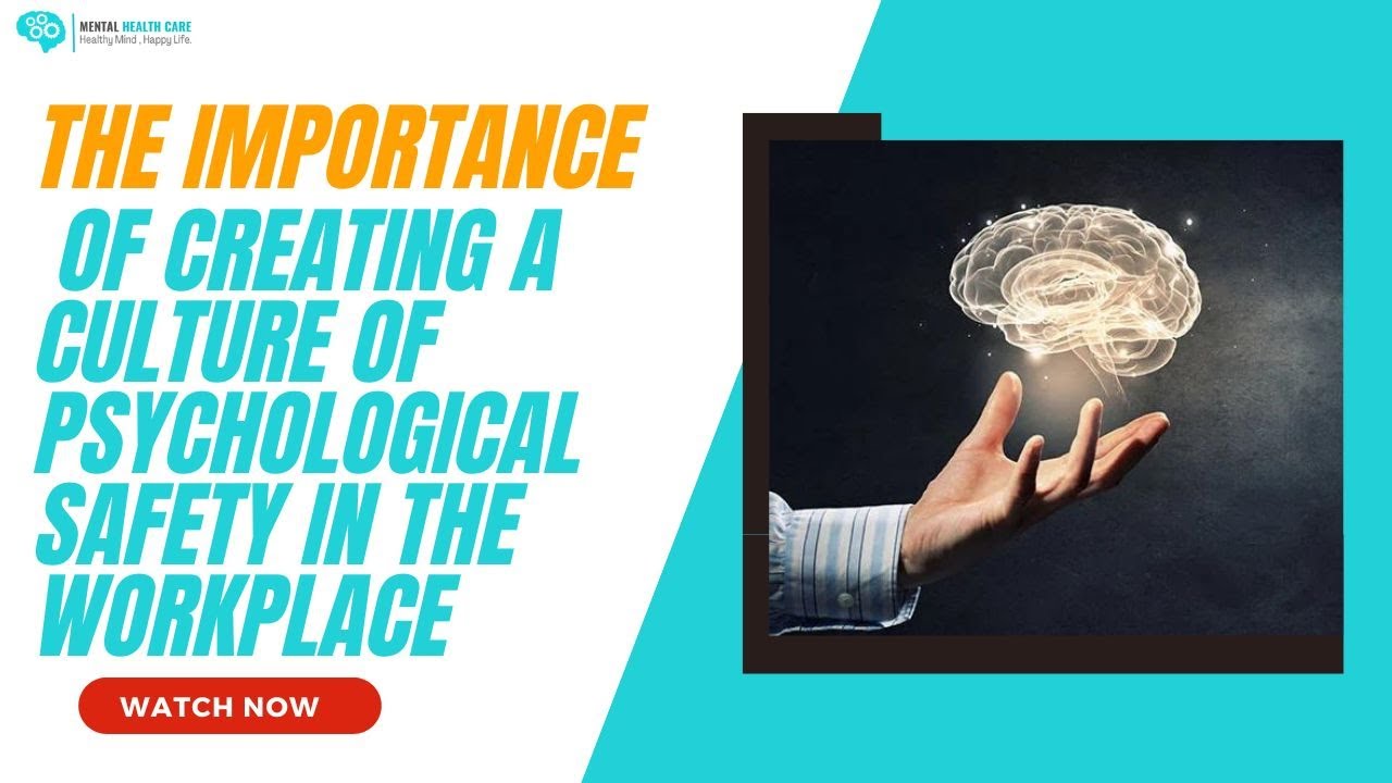 The Importance of Creating a Culture of Psychological Safety In The ...