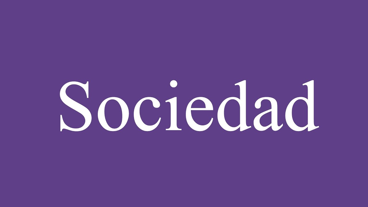 How To Pronounce ''Sociedad'' (Society) Correctly in Spanish - YouTube