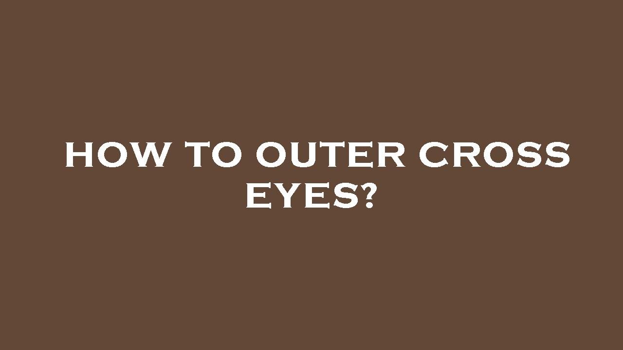 How to outer cross eyes? - YouTube