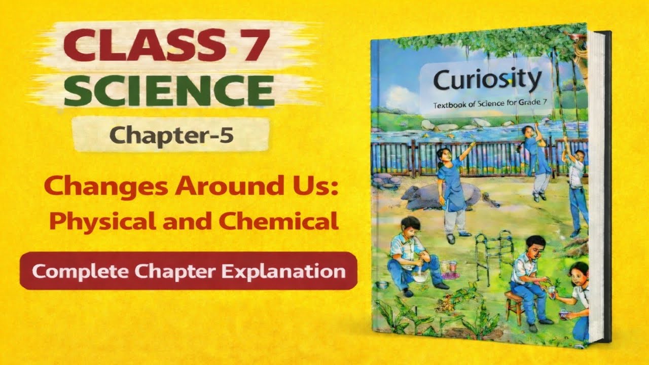 Class 7 Science | Curiosity | Chapter 5 | Changes Around Us: Physical and Chemical | Chapter ...